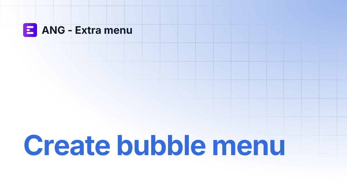 Create bubble menu | ANG - Extra menu